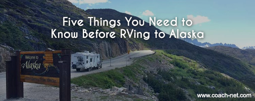 Five Things You Need to Know Before RVing to Alaska | Coach-Net