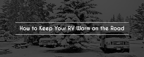 How to Keep Your RV Warm on the Road | Coach-Net