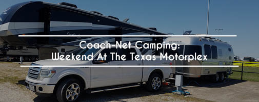 Coach-Net Camping: Weekend At Texas Motorplex | Coach-Net