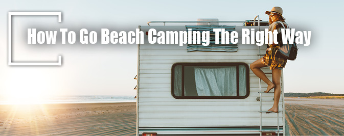 How To Go Beach Camping The Right Way | Coach-Net