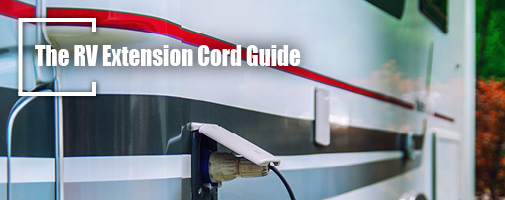 The RV Extension Cord Guide | Coach-Net